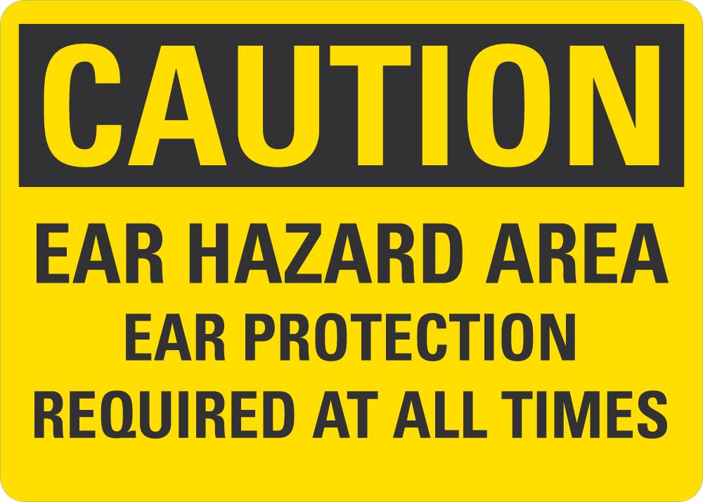 CAUTION Ear Hazard Area, Ear Protection Required At All Times Sign